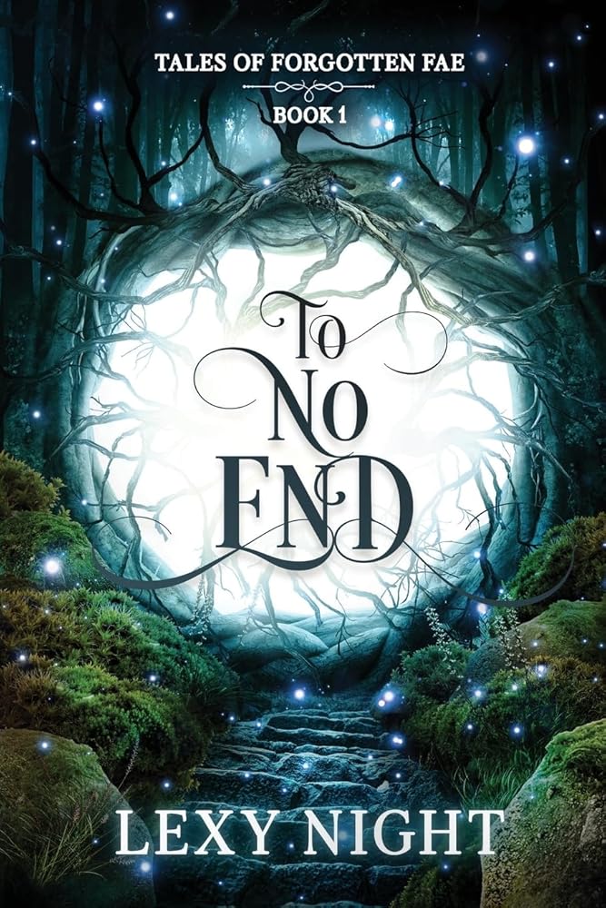 To No End (Tales of Forgotten Fae #1) by Lexy Night – Flame & Fable